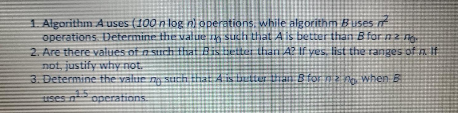 Solved 1. Algorithm Auses (100 n log n) operations, while | Chegg.com