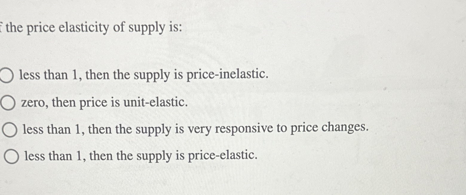 Solved the price elasticity of supply is:less than 1 , ﻿then | Chegg.com