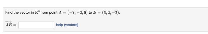 Solved Find the vector in R3 from point A=(−7,−2,9) to | Chegg.com