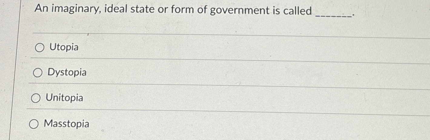 Solved An imaginary, ideal state or form of government is | Chegg.com