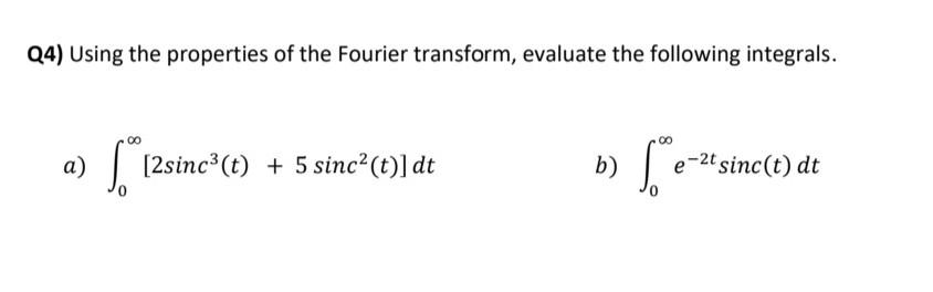 Solved Q4) Using the properties of the Fourier transform, | Chegg.com