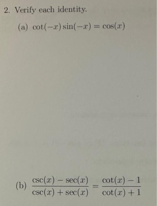 Solved 2. Verify each identity. (a) cot(−x)sin(−x)=cos(x) | Chegg.com