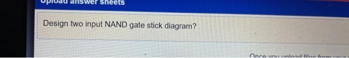 Solved Design two input NAND gate stick diagram? | Chegg.com