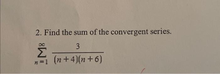 Solved 2. Find the sum of the convergent series. | Chegg.com