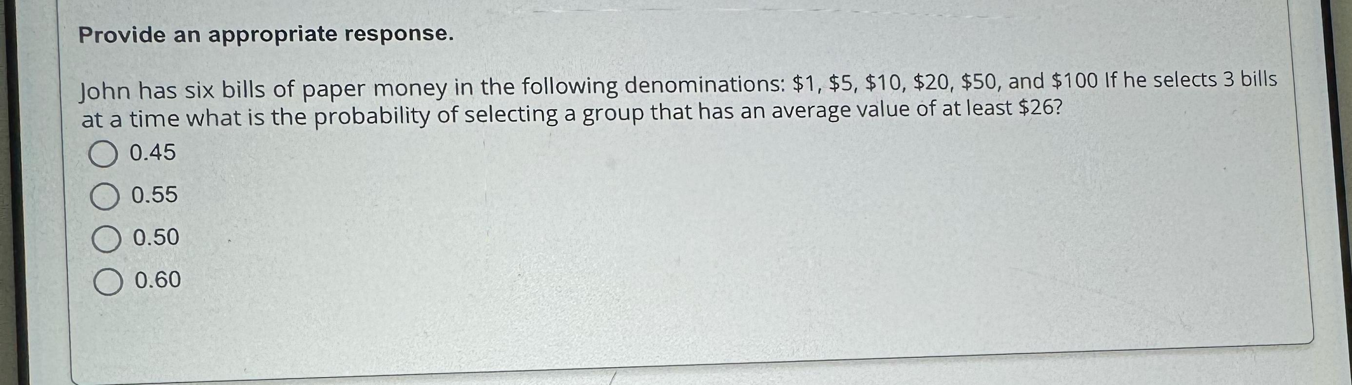 Solved Provide an appropriate response.John has six bills of | Chegg.com