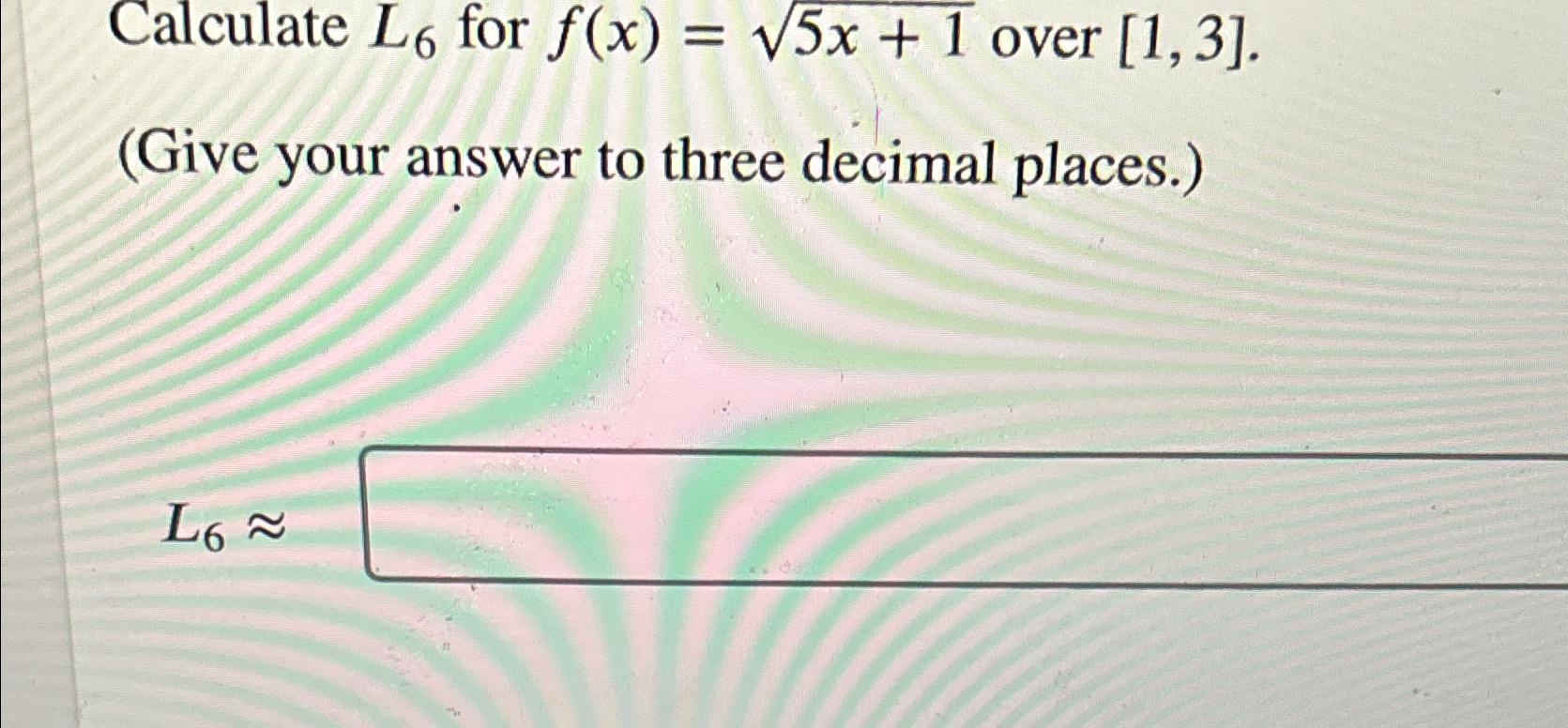 Solved Calculate L6 ﻿for f(x)=5x+12 ﻿over 1,3(Give your | Chegg.com