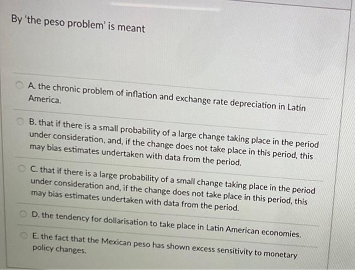 Solved By 'the peso problem' is meant A. the chronic problem | Chegg.com
