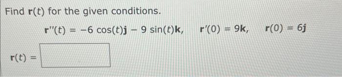 Solved Find r(t) for the given conditions. | Chegg.com