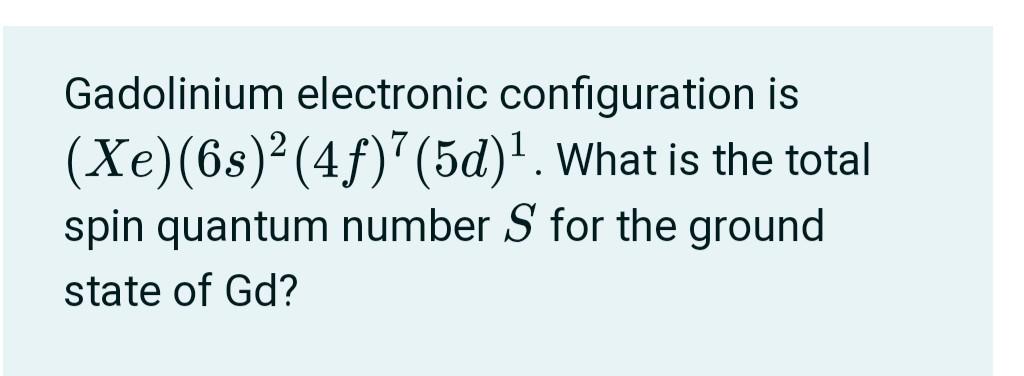 Solved Gadolinium electronic configuration is (Xe)(65)2 | Chegg.com