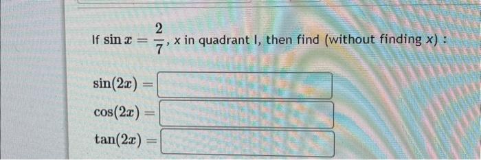Solved If sinx=72,x in quadrant I, then find (without | Chegg.com