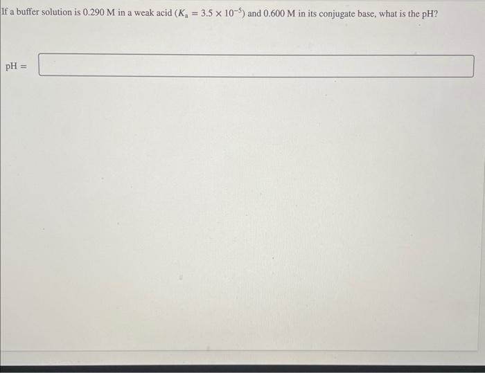 Solved If a buffer solution is 0.290M in a weak acid | Chegg.com
