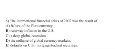Solved 6) The international financial crisis of 2007 was the | Chegg.com