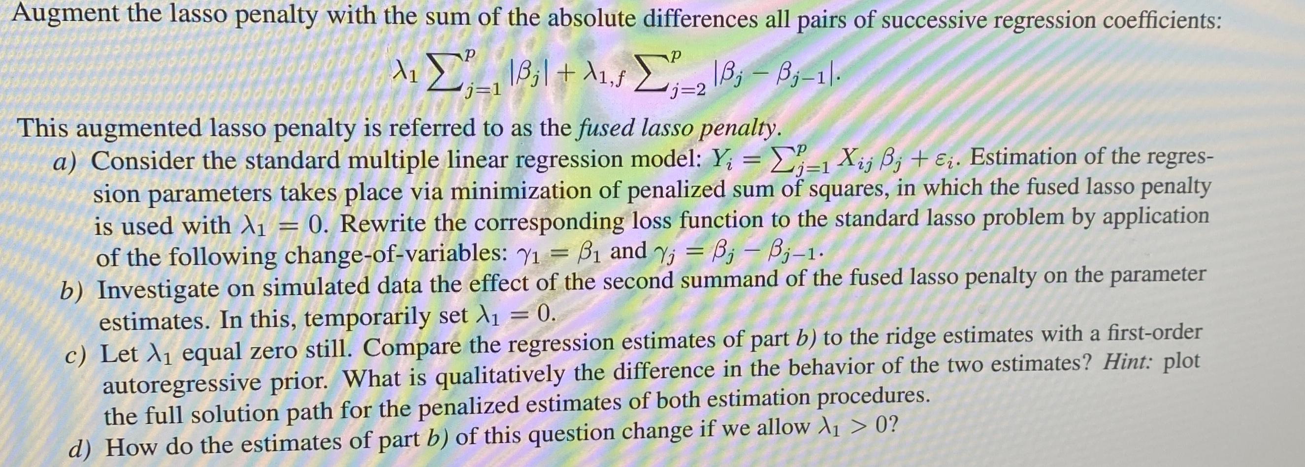 Solved Augment the lasso penalty with the sum of the | Chegg.com