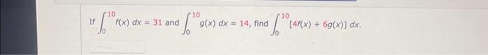 Solved If ∫010f(x)dx=31 and ∫010g(x)dx=14, find | Chegg.com