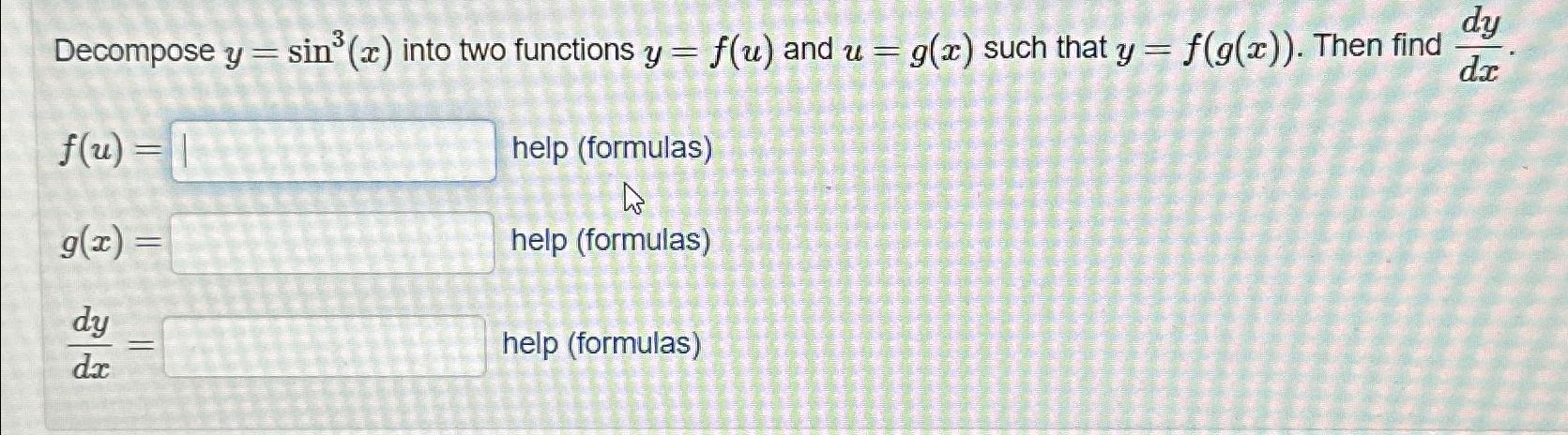 Solved Decompose y=sin3(x) ﻿into two functions y=f(u) ﻿and | Chegg.com