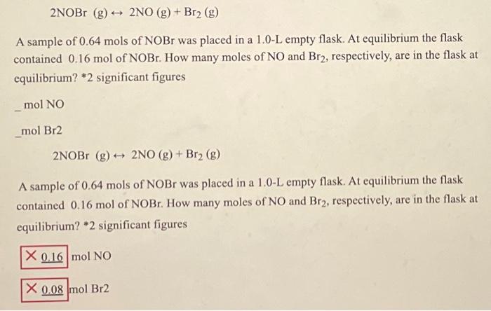 Solved 2NOBr(g)↔2NO(g)+Br2( g) A sample of 0.64 mols of NOBr | Chegg.com
