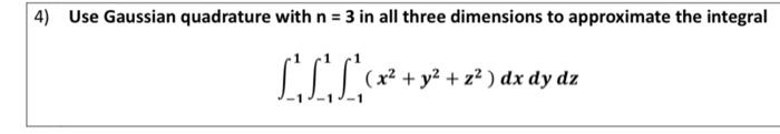 Solved 4) Use Gaussian quadrature with n=3 in all three | Chegg.com