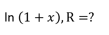Solved about power seriesln(1+x),R= ? | Chegg.com