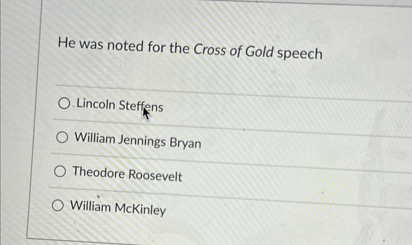 Solved He was noted for the Cross of Gold speechLincoln | Chegg.com