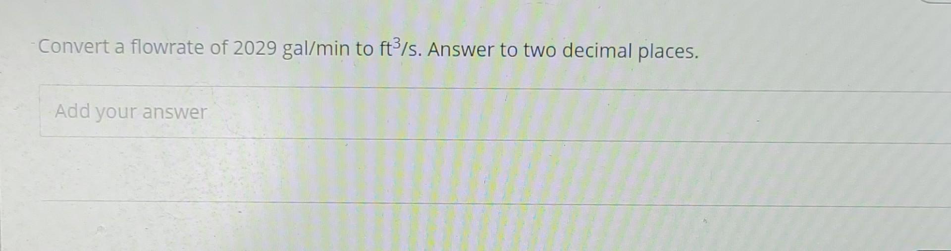 Solved Convert A Flowrate Of 2029 Gal min To Ft3 s Answer Chegg Solved Convert A Flowrate Of 2029 Gal min To Ft3 s Answer Chegg