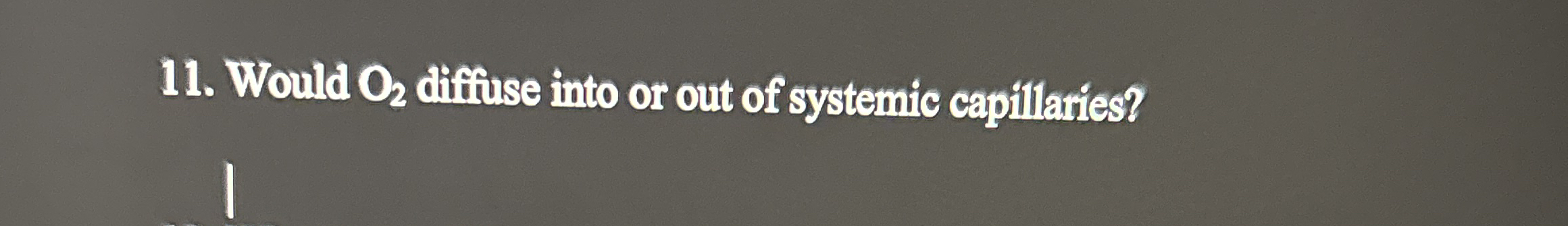 Solved Would O2 ﻿diffuse into or out of systemic | Chegg.com