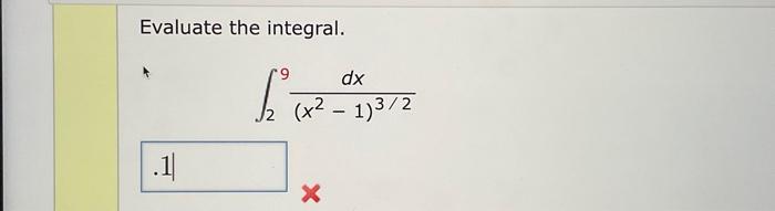 Solved Evaluate the integral. ∫29(x2−1)3/2dx | Chegg.com