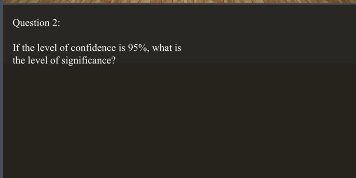 Solved If the level of confidence is 95%, what is the level | Chegg.com