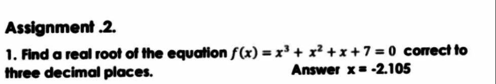 Solved Assignment.2. 1. Find a real root of the equation | Chegg.com