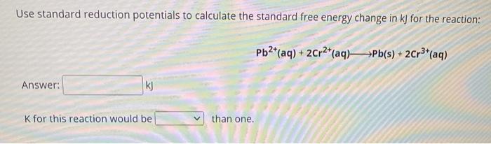 Solved Use standard reduction potentials to calculate the | Chegg.com