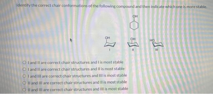 Solved Identify the correct chair conformations of the | Chegg.com