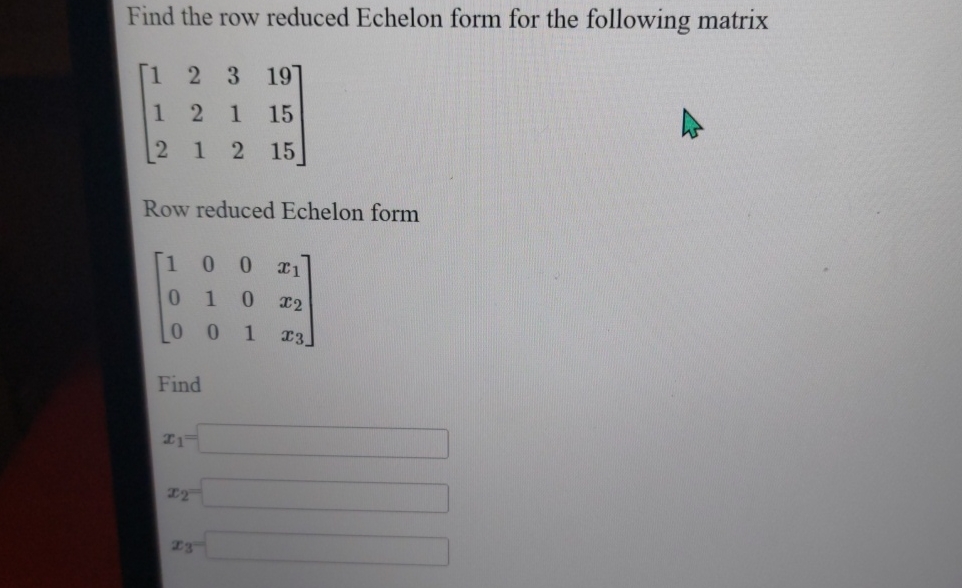 Solved Find the row reduced Echelon form for the following | Chegg.com