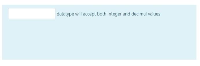 Solved datatype will accept both integer and decimal values | Chegg.com