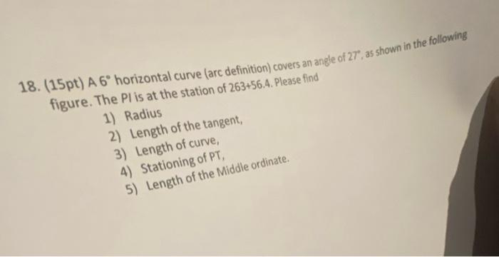 Solved 18. (15pt) A 6∘ horizontal curve (arc definition) | Chegg.com