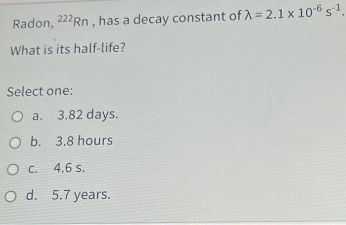 Solved Radon, 222Rn , has a decay constant of 1 = 2.1 x 10-6 | Chegg.com
