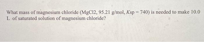 Solved What mass of magnesium chloride (MgCl2,95.21 | Chegg.com
