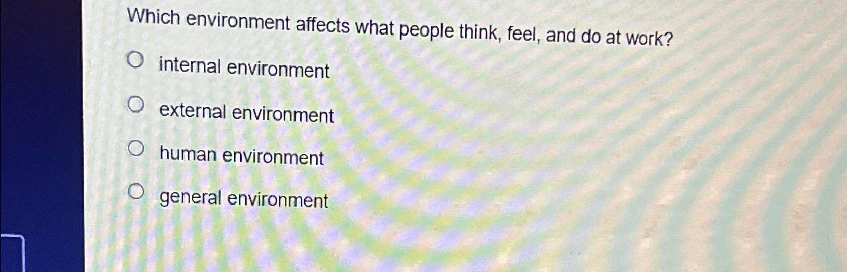Solved Which environment affects what people think, feel, | Chegg.com