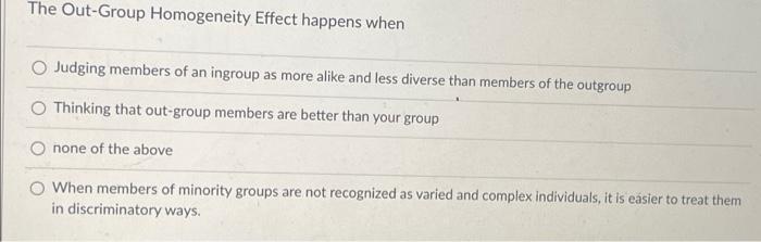 Solved The Out-Group Homogeneity Effect happens when O | Chegg.com