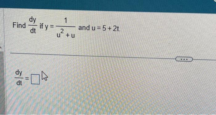 Solved Find dy dy dt if y = =04 1 u²+ and u=5+2t. | Chegg.com
