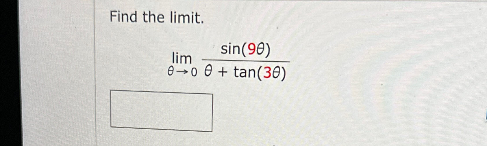 Solved Find the limit.limθ→0sin(9θ)θ+tan(3θ) | Chegg.com