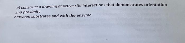 Solved e) construct a drawing of active site interactions | Chegg.com