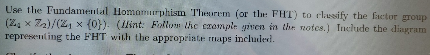 Solved Use the Fundamental Homomorphism Theorem (or the FHT) | Chegg.com