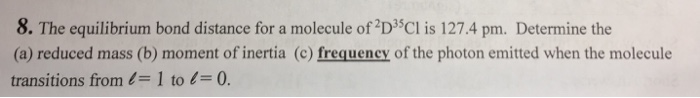 Solved 8. The equilibrium bond distance for a molecule of | Chegg.com