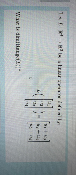 Solved Let L:R4 → R3 be a linear operator defined by: Ui U2 | Chegg.com