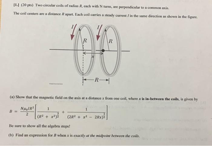 Solved [1.] (20 pts) Two circular coils of radius R, each | Chegg.com