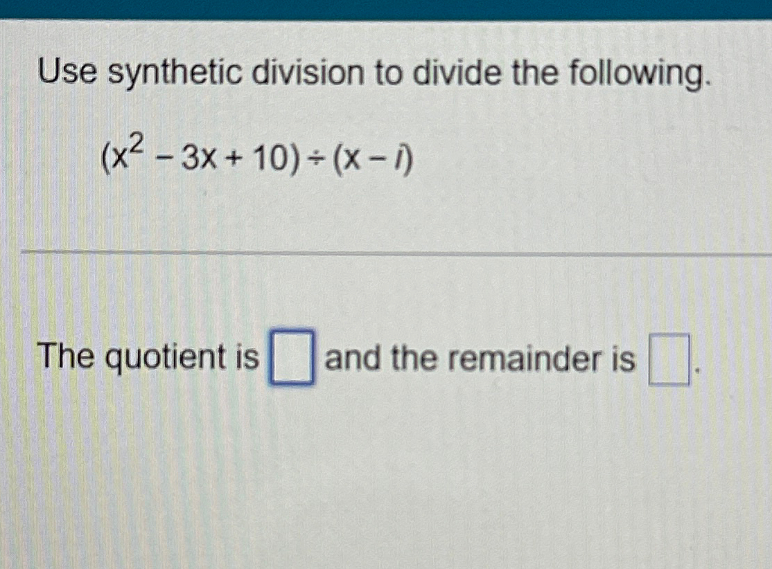 Solved Use synthetic division to divide the | Chegg.com