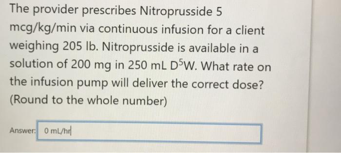 Solved The provider prescribes Nitroprusside 5 mcg/kg/min | Chegg.com