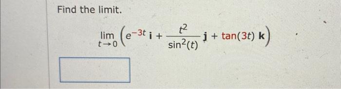 Solved Find the limit. lim t-0 (e- −3t ¡ + +2 sin²(t) j + | Chegg.com