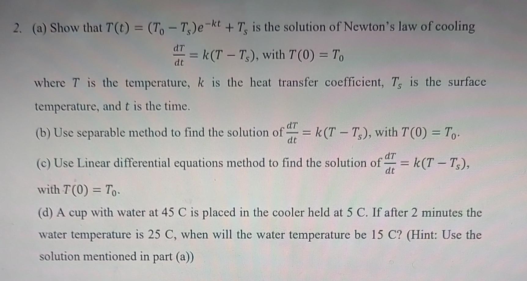 Solved (a) Show that T(t)=(T0−Ts)e−kt+Ts is the solution of | Chegg.com