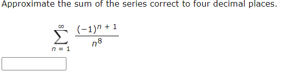 Solved Approximate the sum of the series correct to four | Chegg.com
