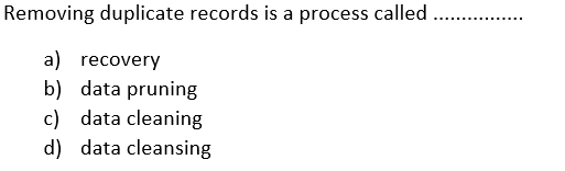 Solved Removing duplicate records is a process calleda) | Chegg.com